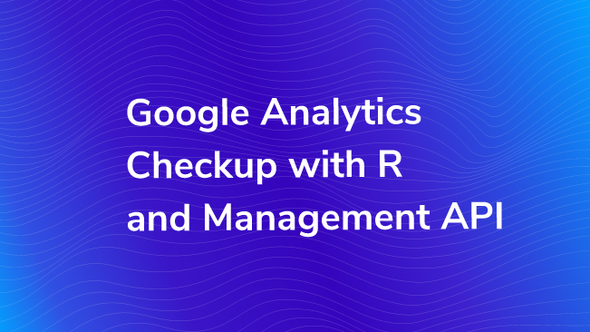 Google Analytics Checkup With R And Management API | Bounteous Google Analytics Checkup With R And Management API | Bounteous